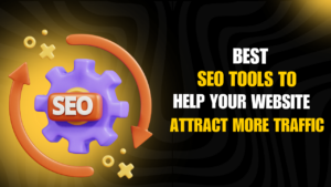 Best SEO Tools To Help Your Website Attract More Traffic